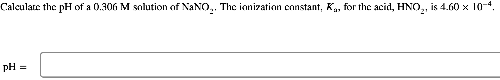 Solved Calculate the pH ﻿of a 0.306M ﻿solution of NaNO2. | Chegg.com