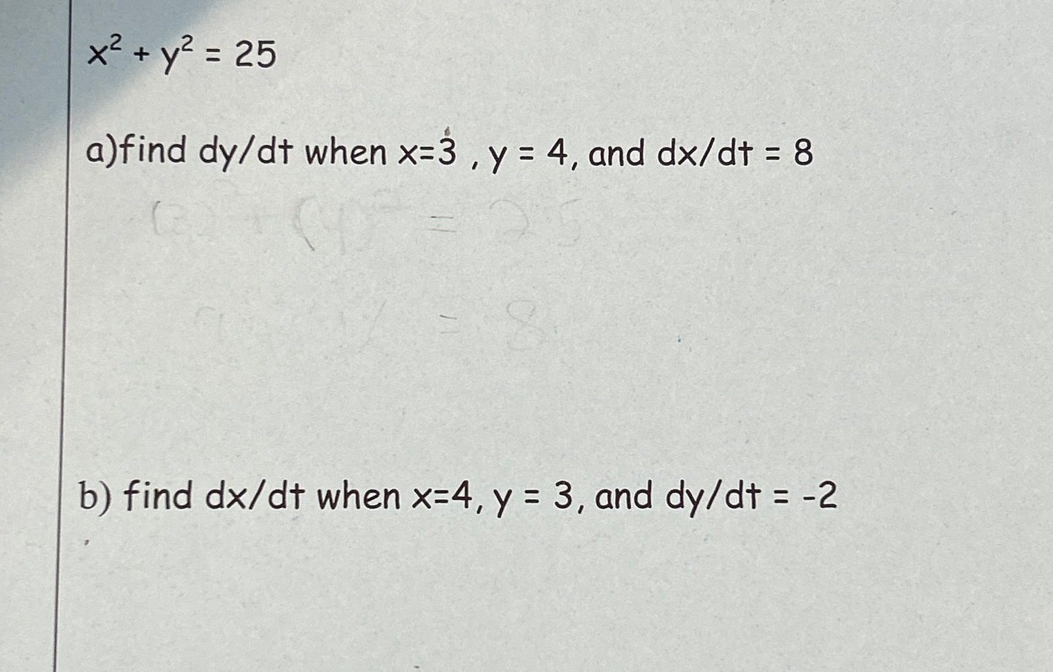 Solved x2+y2=25a) ﻿find dydt ﻿when x=3,y=4, ﻿and dxdt=8b) | Chegg.com