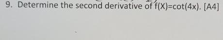 Solved Determine the second derivative of f(x)=cot(4x). [A4] | Chegg.com