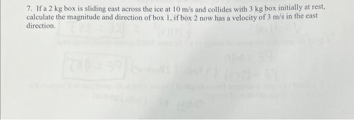 Solved 7. If a 2 kg box is sliding east across the ice at 10 | Chegg.com