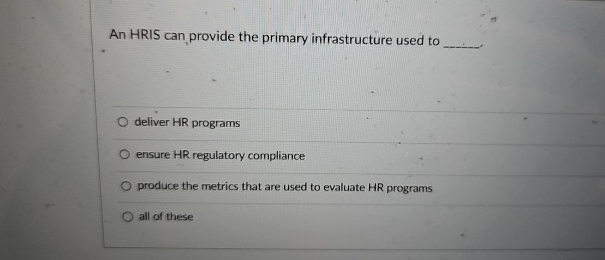 Solved An HRIS can provide the primary infrastructure used | Chegg.com