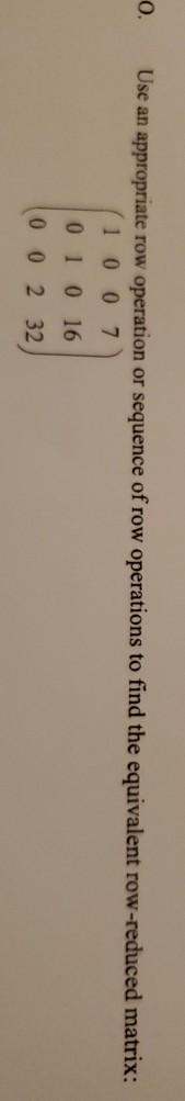 Solved o. Use an appropriate row operation or sequence of | Chegg.com