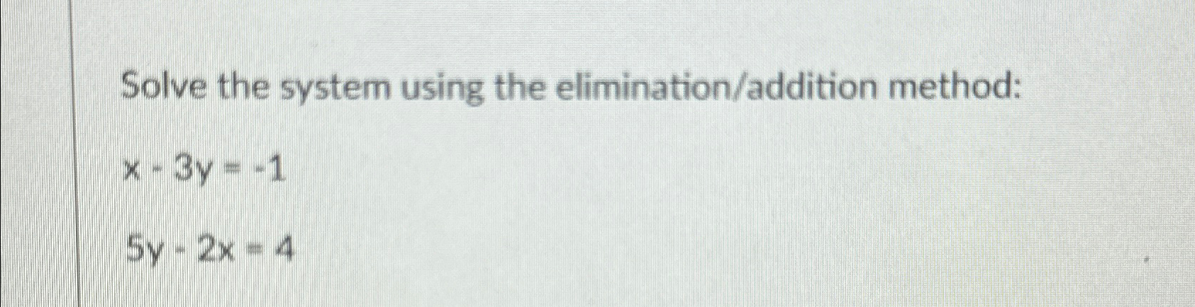 Solved Solve the system using the elimination/addition | Chegg.com