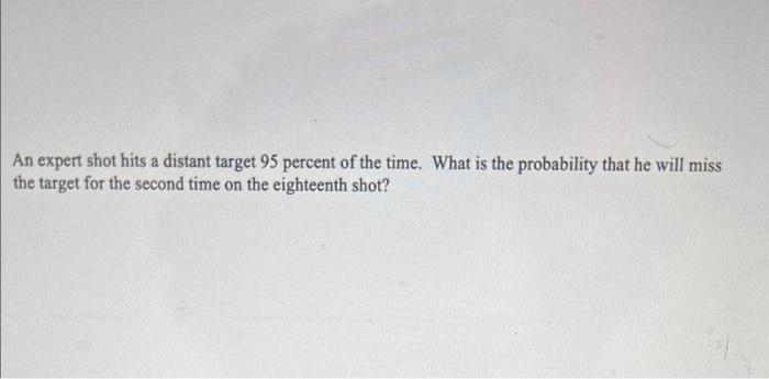 Solved An expert shot hits a distant target 95 percent of | Chegg.com