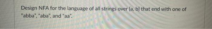 Solved Design NFA for the language of all strings over {a,b} | Chegg.com