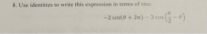 Solved 8. Use identities to write this expression in terms | Chegg.com