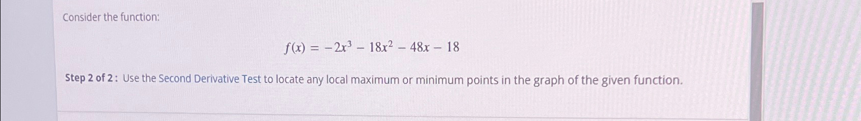 Solved Consider the function:f(x)=-2x3-18x2-48x-18Step 2 ﻿of | Chegg.com