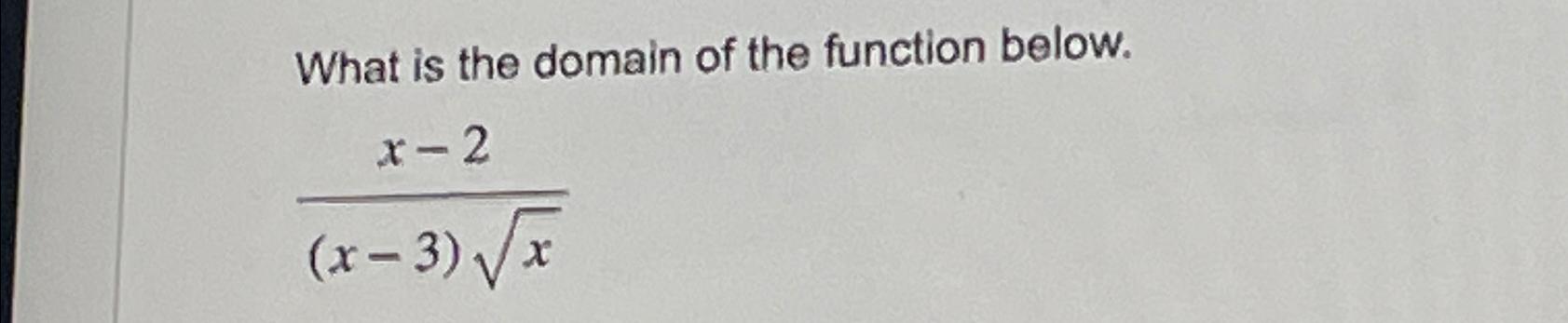 Solved What is the domain of the function below.x-2(x-3)x2 | Chegg.com
