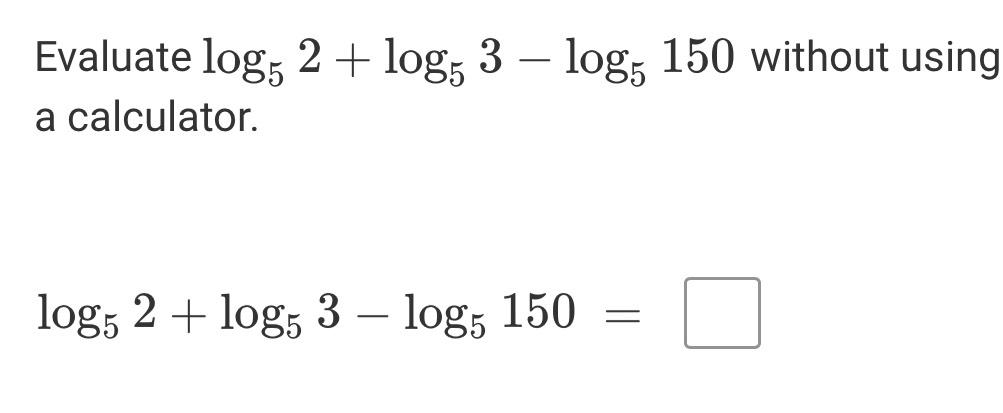 Solved Evaluate log52+log53-log5150 ﻿without using a | Chegg.com