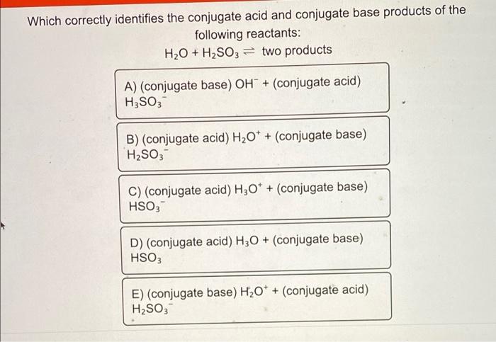 Solved Which correctly identifies the conjugate acid and | Chegg.com