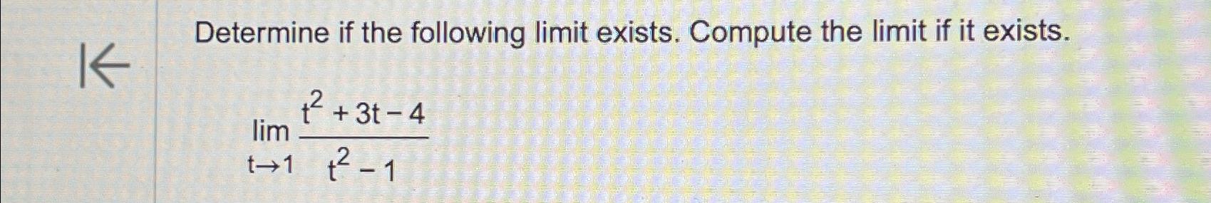 Solved Determine if the following limit exists. Compute the | Chegg.com