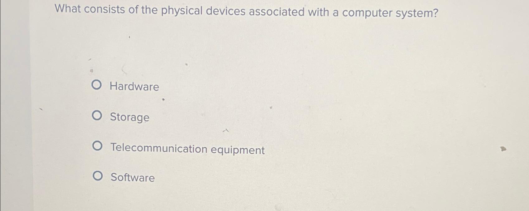 Solved What consists of the physical devices associated with | Chegg.com