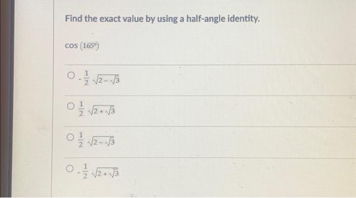 Solved Find the exact value by using a half-angle identity. | Chegg.com