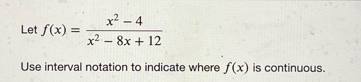 Solved Let f(x)=x2-4x2-8x+12Use interval notation to | Chegg.com