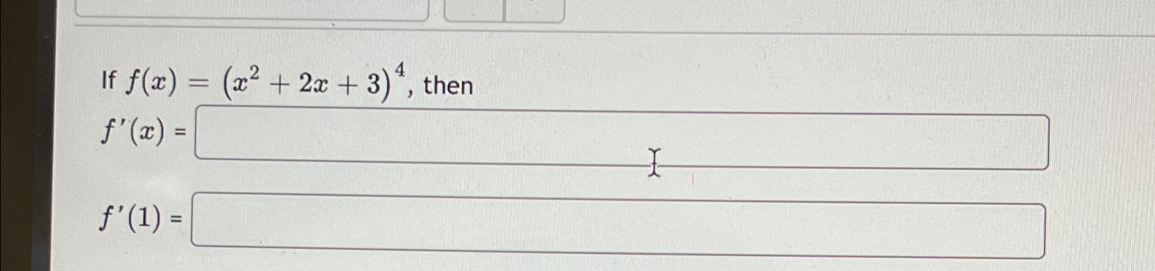 Solved If f(x)=(x2+2x+3)4, ﻿thenf'(x)=f'(1)= | Chegg.com
