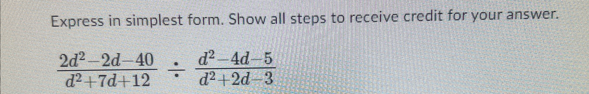 Solved Express in simplest form. Show all steps to receive | Chegg.com