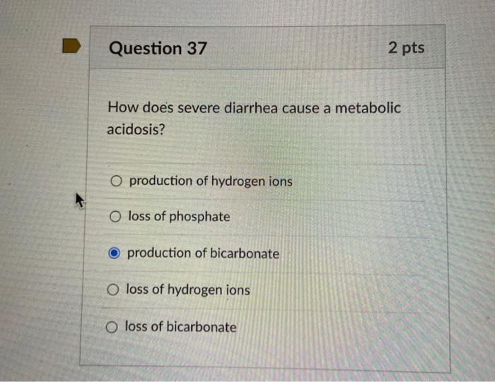Solved Question 37 2 pts How does severe diarrhea cause a | Chegg.com