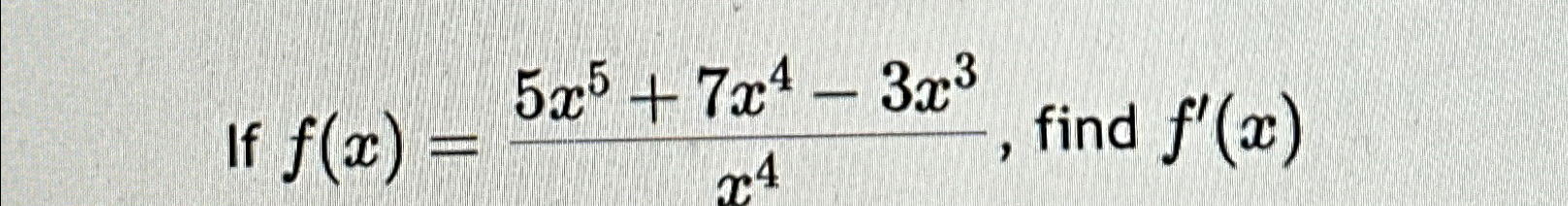 Solved If f(x)=5x5+7x4-3x3x4, ﻿find f'(x) | Chegg.com