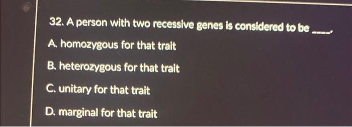 Solved 32. A person with two recessive genes is considered | Chegg.com