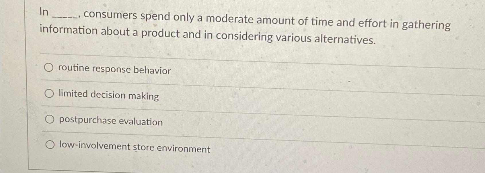 Solved In -- , ﻿consumers spend only a moderate amount of | Chegg.com