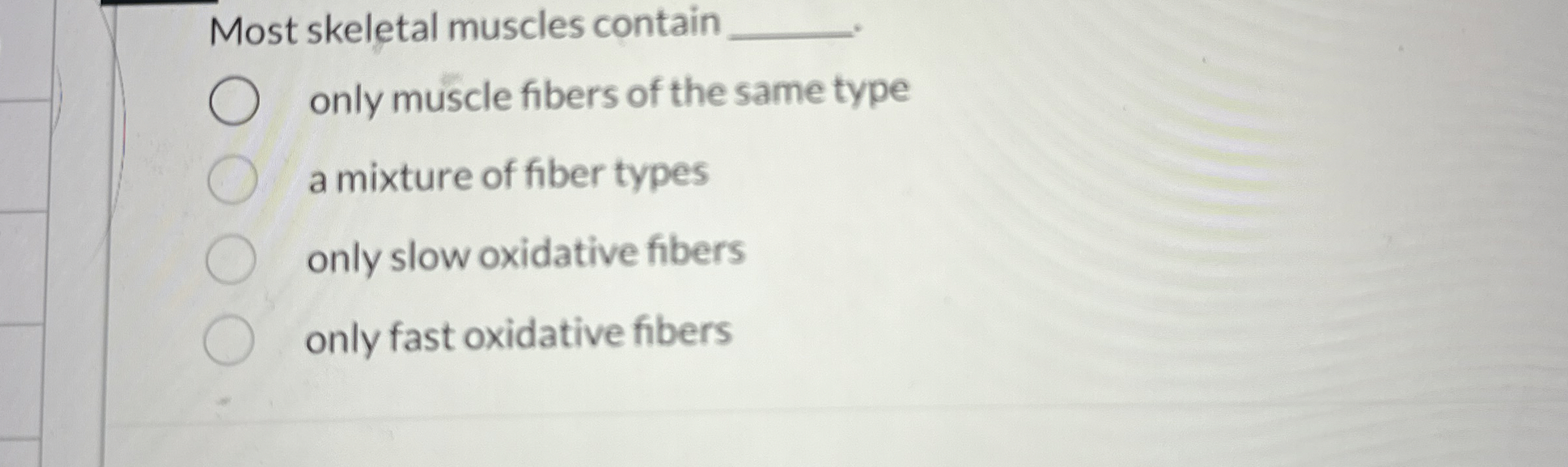 Solved Most skeletal muscles containonly muscle fibers of | Chegg.com