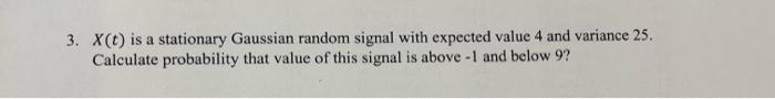 Solved 3. X(t) is a stationary Gaussian random signal with | Chegg.com