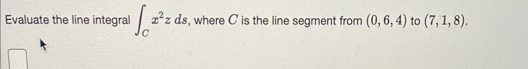Solved Evaluate the line integral ∫C﻿x2zds, ﻿where C ﻿is the | Chegg.com