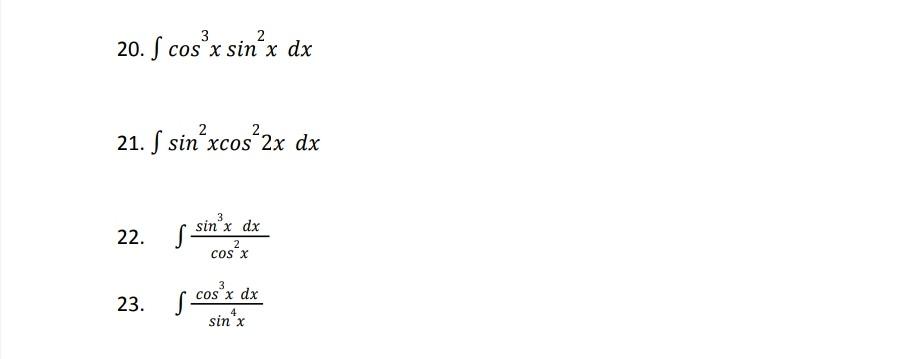 Solved 3 20. S cos'x sinx 21. S sin’xcos’2x dx sin'x dx 22. | Chegg.com