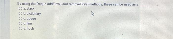 Solved By using the Deque addFirst() and removeFirst() | Chegg.com