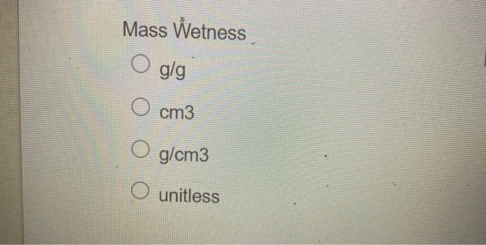 Solved Mass Wetness g/g cm3 g/cm3 unitless | Chegg.com