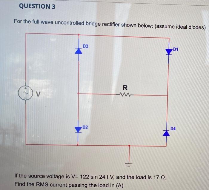 Solved QUESTION 1 For the full wave uncontrolled bridge | Chegg.com