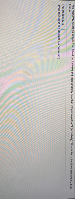 Solved You Randomly Select An Integer From 0 To 4 9107
