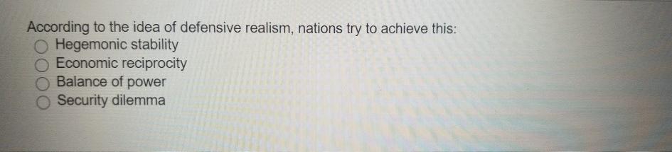 Solved According to the idea of defensive realism, nations | Chegg.com