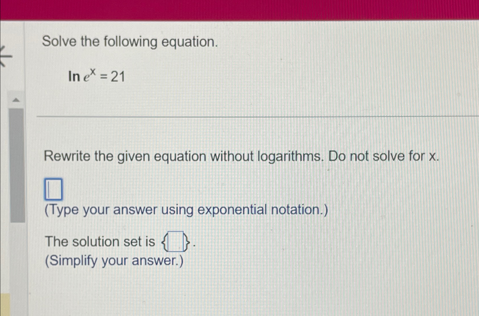 Solved Solve the following equation.lnex=21Rewrite the given | Chegg.com
