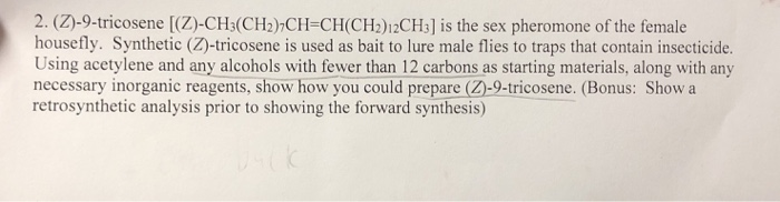 Solved 2. (Z)-9-tricosene [(Z)-CH(CH2)-CH=CH(CH2)2CH3] is | Chegg.com