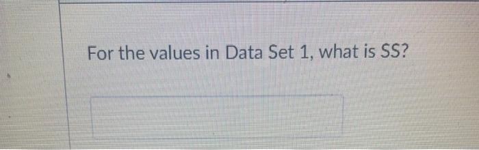 Solved Data Set 1For the values in Data Set 1, what is SS? | Chegg.com Solved Data Set 1For the values in Data Set 1, what is SS? | Chegg.com