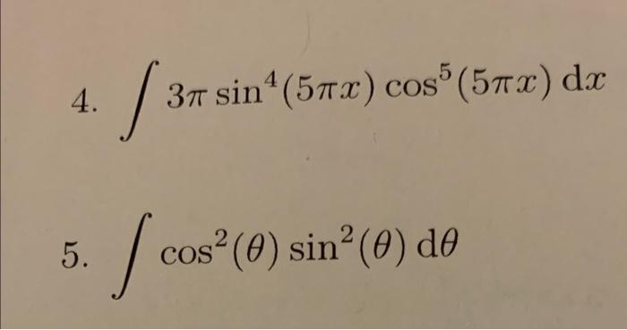 Solved ∫3πsin4(5πx)cos5(5πx)dx ∫cos2(θ)sin2(θ)dθ | Chegg.com