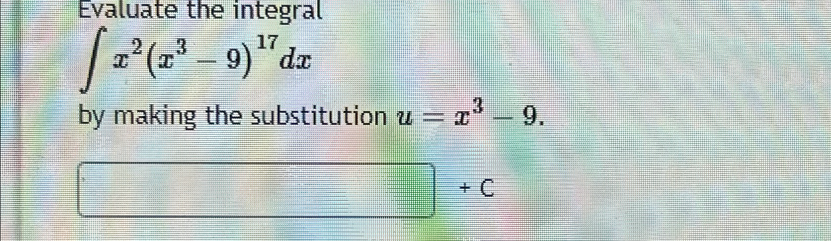 Solved Evaluate the integral∫﻿﻿x2(x3-9)17dxby making the | Chegg.com