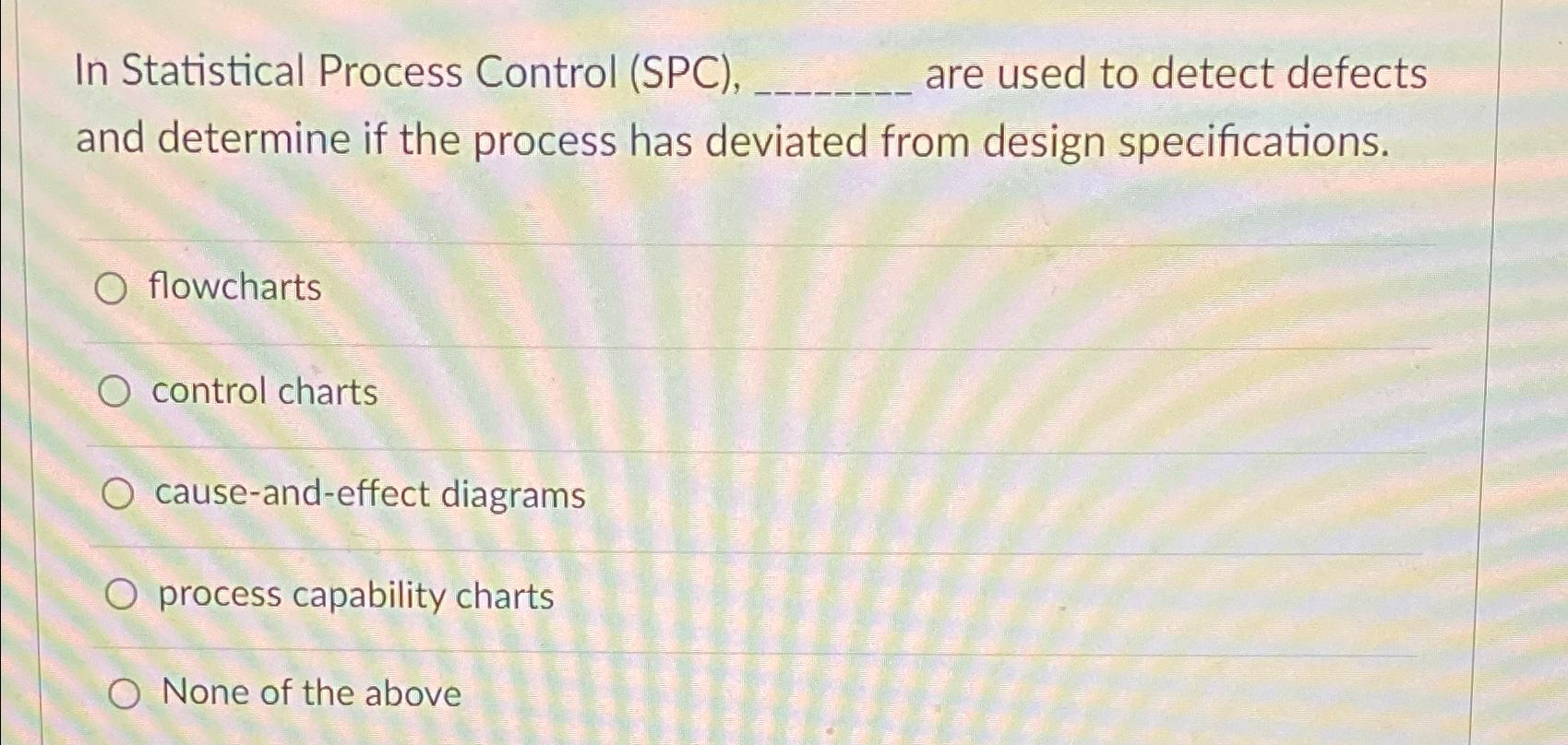 Solved In Statistical Process Control (SPC), ﻿are used to | Chegg.com