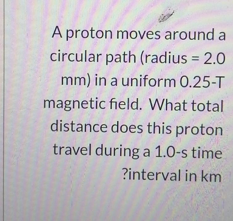 Solved A proton moves around a circular path (radius = 2.0 | Chegg.com