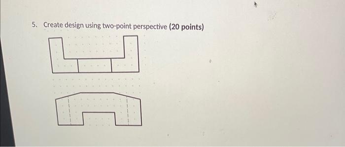 Solved 5. Create design using two-point perspective (20 | Chegg.com