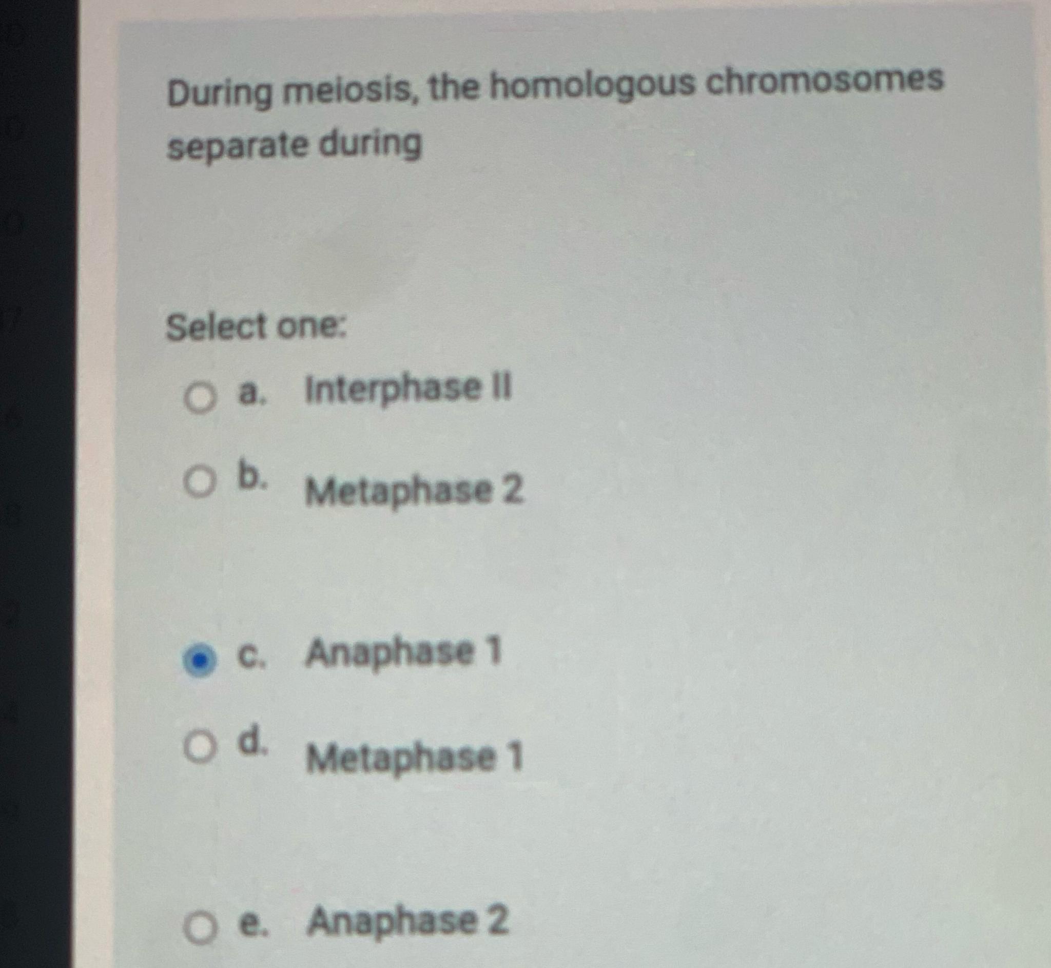 Solved During meiosis, the homologous chromosomes separate | Chegg.com