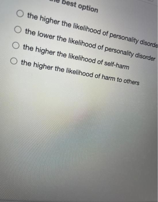 the higher the likelihood of personality disorde the | Chegg.com