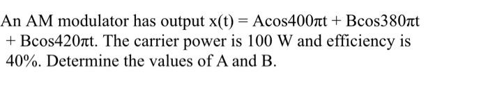Solved An AM modulator has output x(t)=Acos400πt+Bcos380πt | Chegg.com