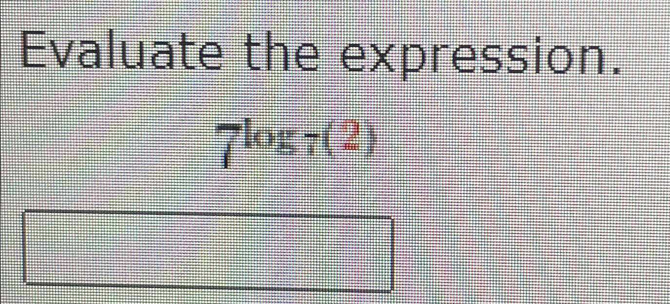 Solved Evaluate the expression.7log7(2) | Chegg.com