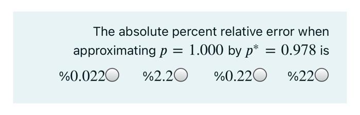 Solved = The absolute percent relative error when | Chegg.com
