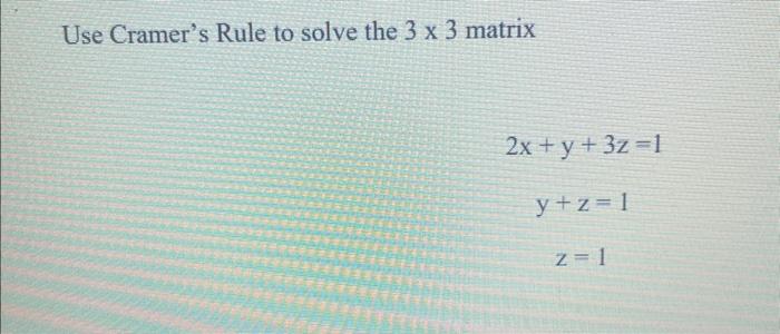 Solved Use Cramer's Rule to solve the 3×3 matrix | Chegg.com