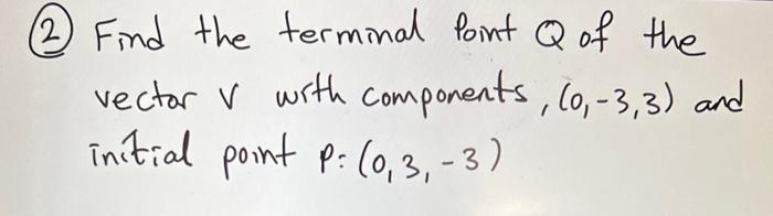 Solved (2) Find the terminal Point Q of the vector V with | Chegg.com