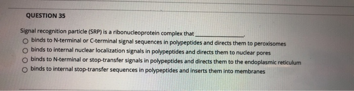 Solved QUESTION 35 Signal recognition particle (SRP) is a | Chegg.com