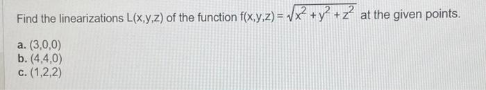 Solved Find The Linearizations L X Y Z Of The Function